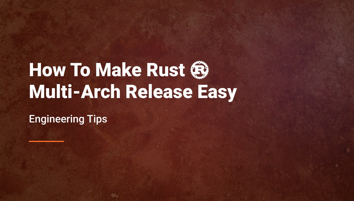 How To Make Rust Multi-Arch Release Easy
